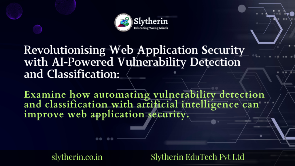 Revolutionizing Web Application Security with AI-Powered Vulnerability Detection and ...